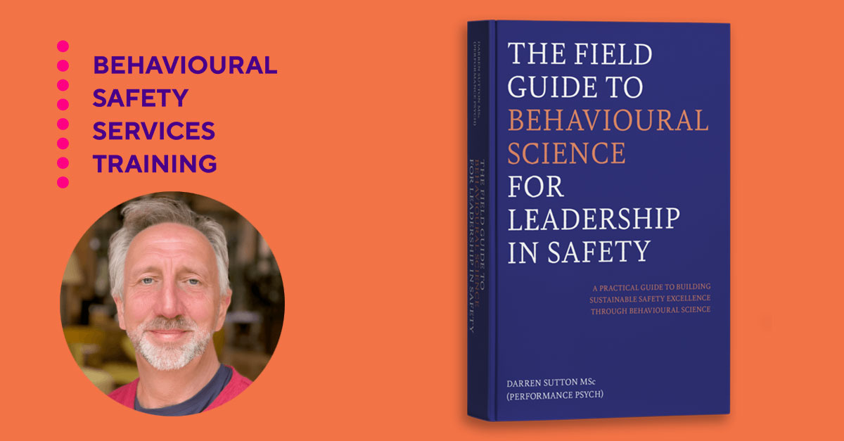 Your Field Guide To Behavioural Science For Leadership In Safety